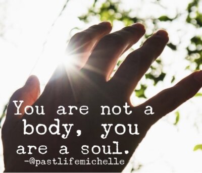 You Are Not a Body, You Are a Soul - Discover Your Past Lives